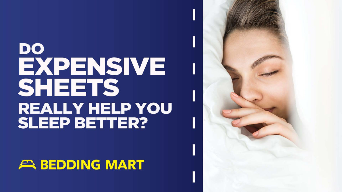 Do Expensive Sheets Really Help You Sleep Better? | Bedding Mart