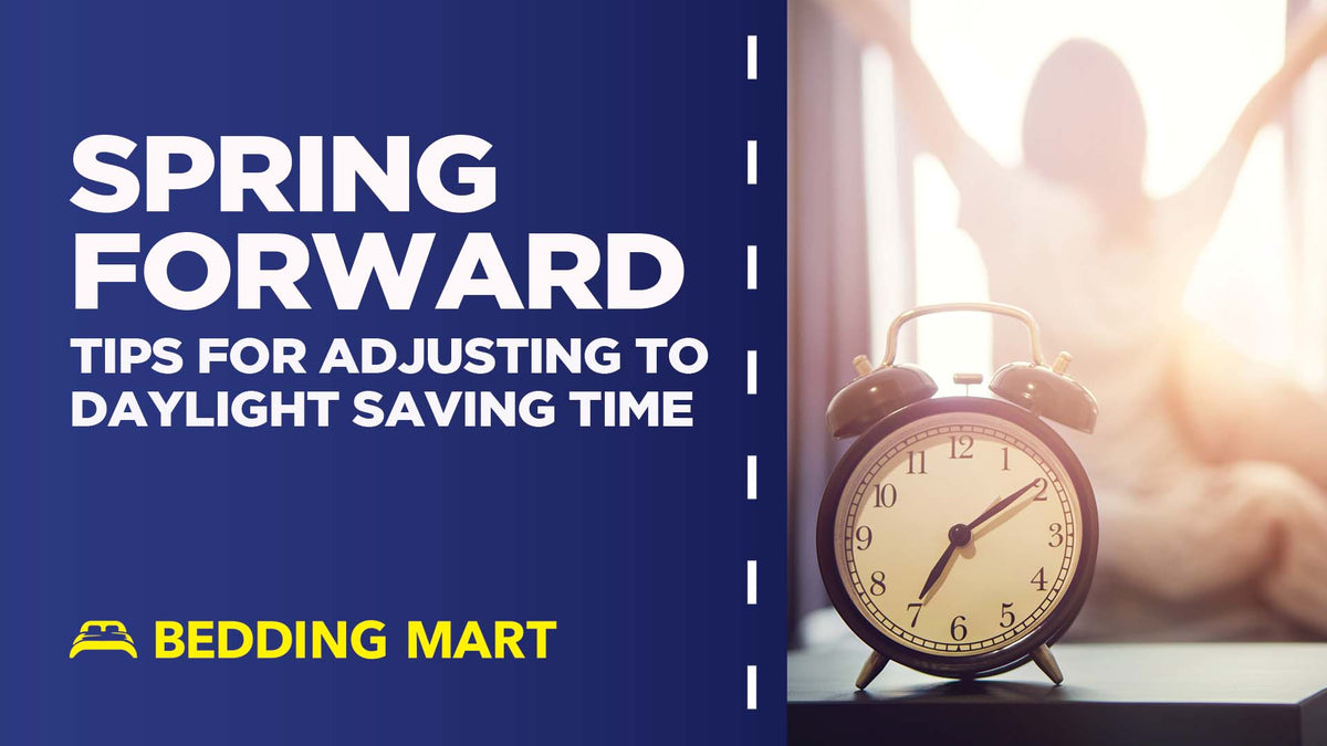 Spring Forward: Tips for Adjusting to Daylight Saving Time | Bedding Mart